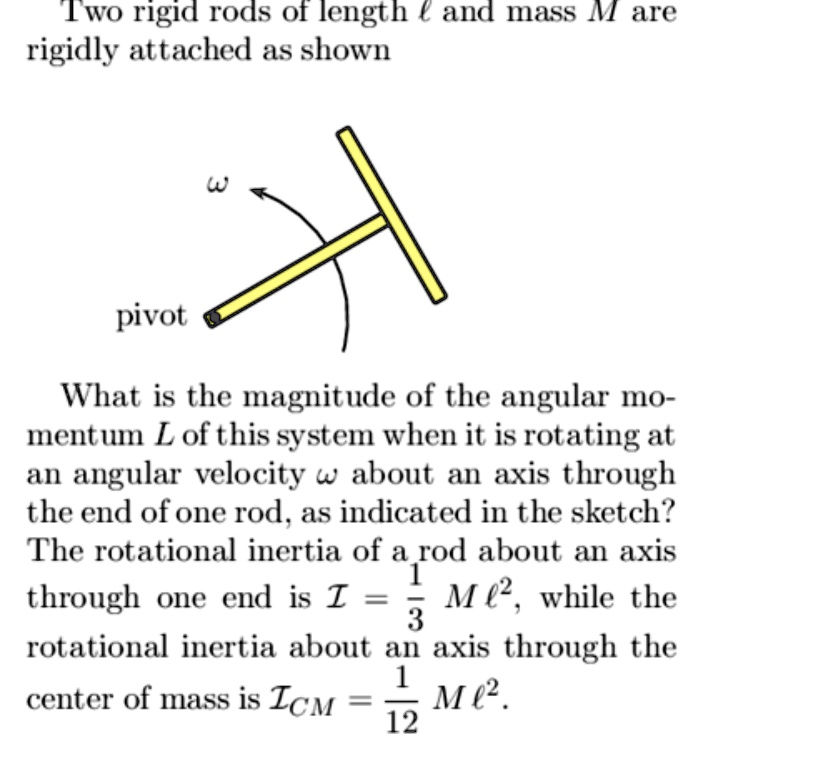 SOLVED: Two rigid rods of length L and mass M are rigidly attached as ...
