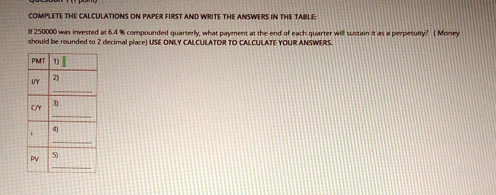 SOLVED: COMPLETE THE CALCULATIONS ON PAPER FIRST AND WRITE THE ANSWERS ...