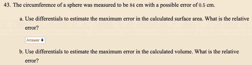 SOLVED: The circumference of a sphere was measured to be 84 cm with a possible error of 0.5 cm ...