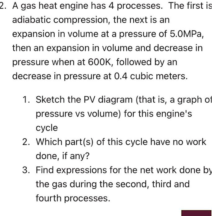 2 a gas heat engine has 4 processes the first is adiabatic compression ...