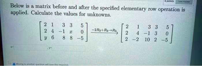 SOLVED: 6 Poinu Below is a matrix before and after the specified elementary row operation is ...