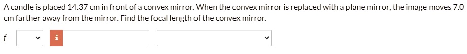 SOLVED: candle is placed 14.37 cm in front of a convex mirror When the convex mirror is replaced ...