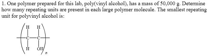 1. One polymer prepared for this lab, poly(vinyl alcohol), has a mass ...