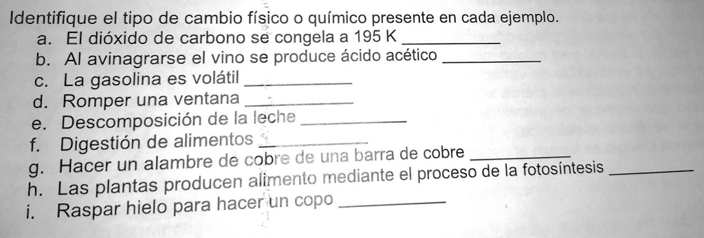 SOLVED: ayuda, es para hoy :( Identifique el tipo de cambio físico 0 químico presente en cada ...