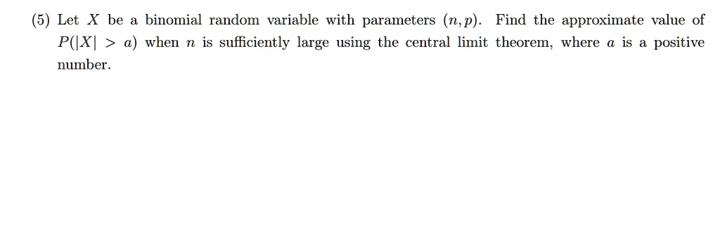 SOLVED: Let X be a binomial random variable with parameters (n,p). Find the approximate value of ...