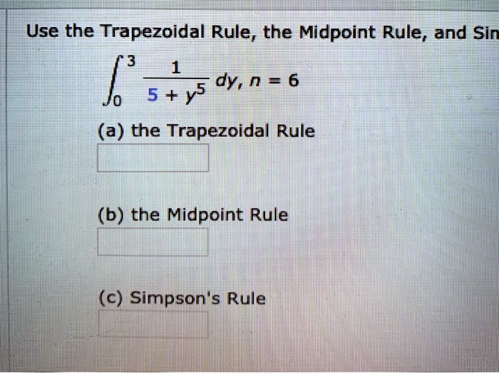 SOLVED: Use the Trapezoidal Rule, the Midpoint Rule, and Sin 1 Jo 5 +J5 dy,n = 6 (a) the ...