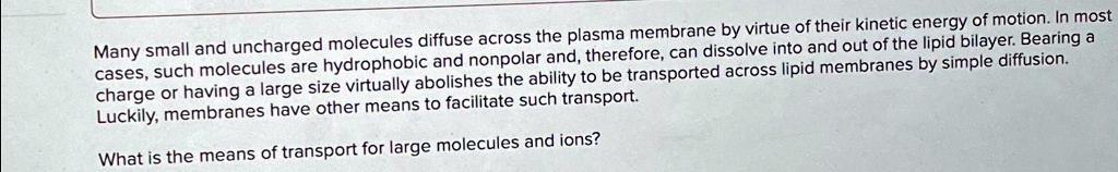 SOLVED: Many small and uncharged molecules diffuse across the plasma ...