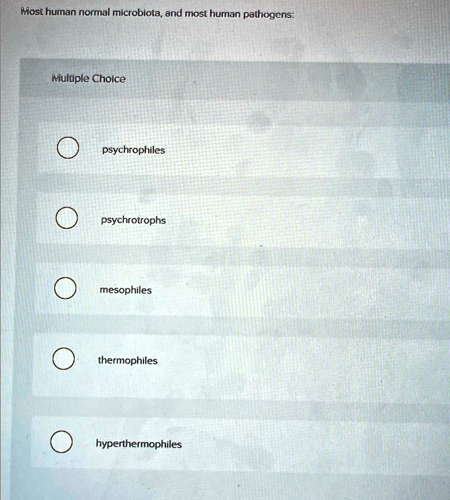 Most human normal microbiota, and most human pathogens: Multiple Choice ...