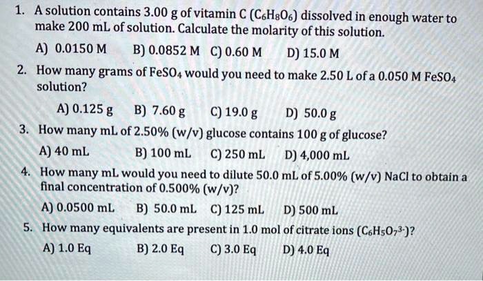 SOLVED: A solution contains 3.00 g of vitamin C (C6H8O6) dissolved in enough water to make 200 ...
