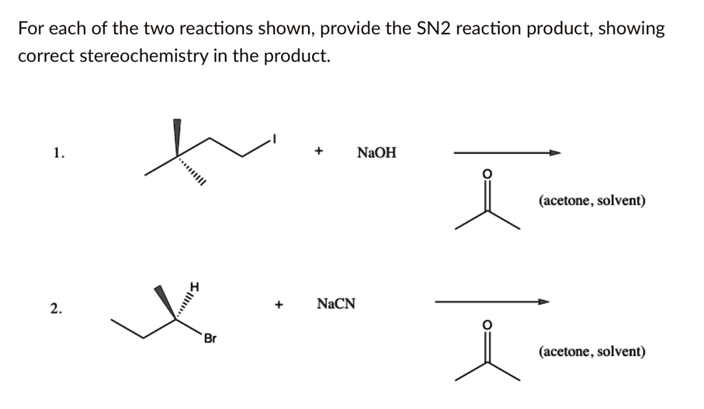 SOLVED: For each of the two reactions shown; provide the SN2 reaction product; showing correct ...