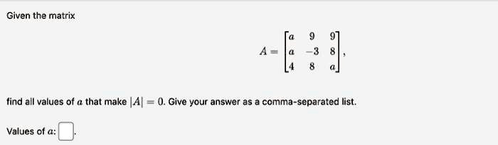 Solved Given The Matrix Find All Values Of A That Make A O Give Your Answer As A Comma 