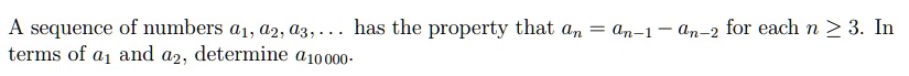 A sequence of numbers a1, a2, a3,... has the property that an = an-1 - an-2 for each n ≥ 3. In ...