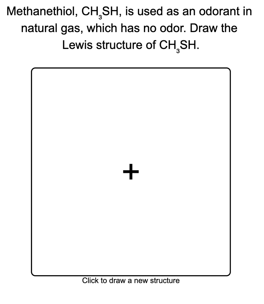 SOLVED: Methanethiol, CH.SH, is used as an odorant in natural gas ...