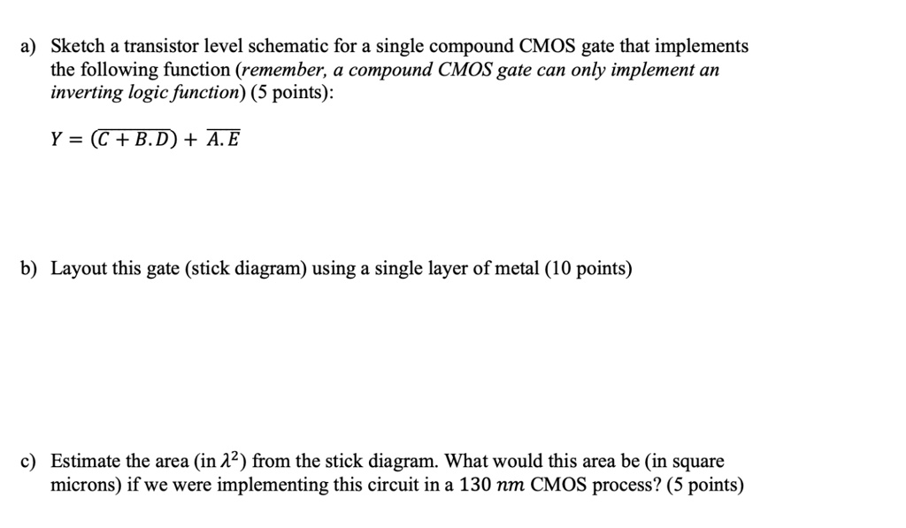 SOLVED: a) Sketch a transistor level schematic for a single compound CMOS gate that implements ...