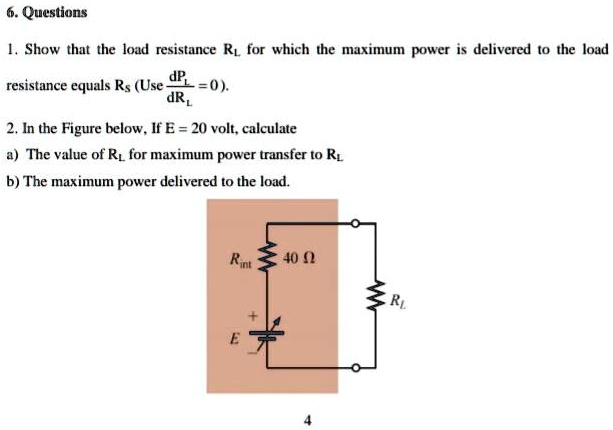 SOLVED: 6. Questions Show that the load resistance RL for which the maximum power is delivered ...