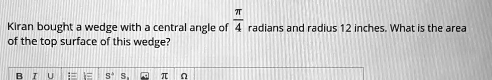 SOLVED: Kiran bought a wedge with a central angle of radians and radius ...