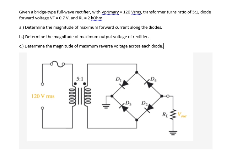 Given a bridge-type full-wave rectifier, with Vprimary = 120 Vrms ...