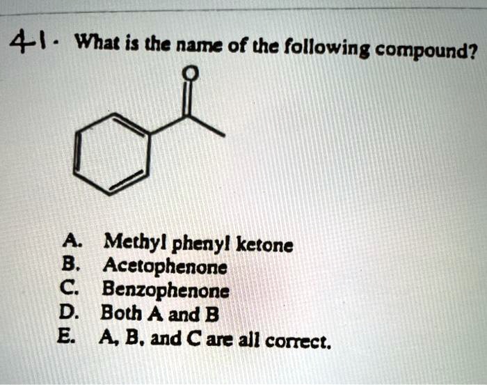 SOLVED: 41- What is the name of the following compound? A Mcthyl phenyl ...