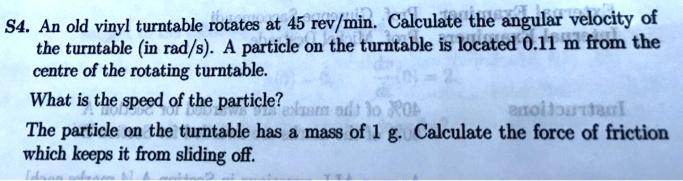 S4 An Old Vinyl Turntable Rotates At 45 Rev Min Calculate The Angular Velocity Of The