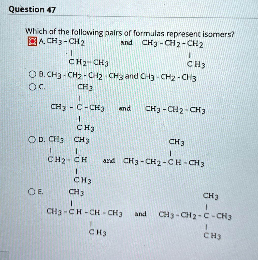 question 47 which of the following pairs of formulas represent isomers a ch3 ch2 ch2 ch3 and ch3 ...
