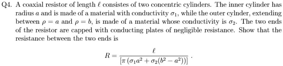 Q4. A coaxial resistor of length l consists of two concentric cylinders ...