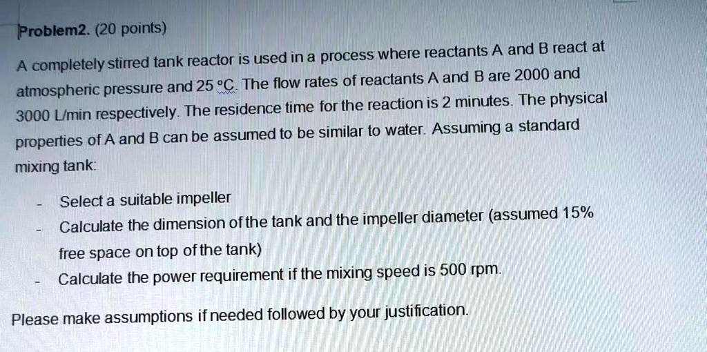 SOLVED: Problem 2. (20 points) A completely stirred tank reactor is used in a process where ...