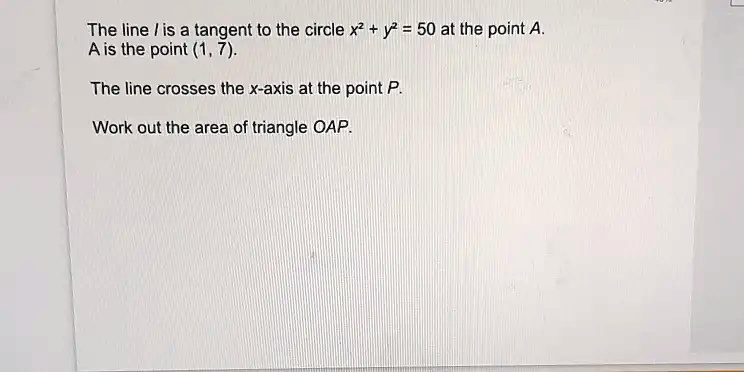 SOLVED: The line / is a tangent to the circle x? y? = 50 at the point A Ais the point (1, 7 ...