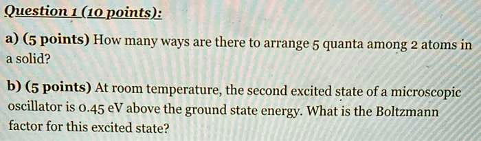 SOLVED: Question L(LO points) a) (5 points) How many ways are there to arrange 5 quanta among 2 ...