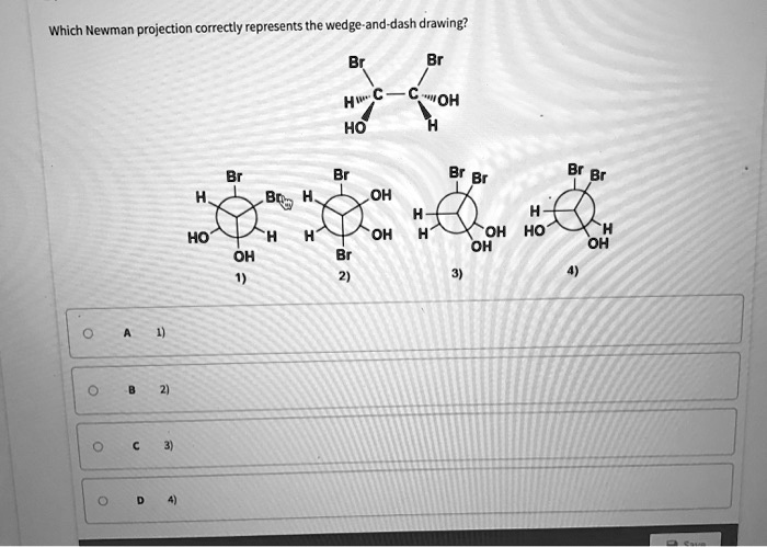 SOLVED: Which Newman projection correctly represents the wedge-and-dash drawing? H" Ho "OH OH Ho ...