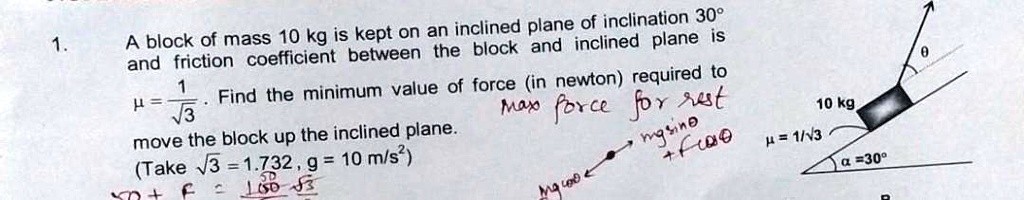 1. A block of mass 10 kg is kept on an inclined plane of...