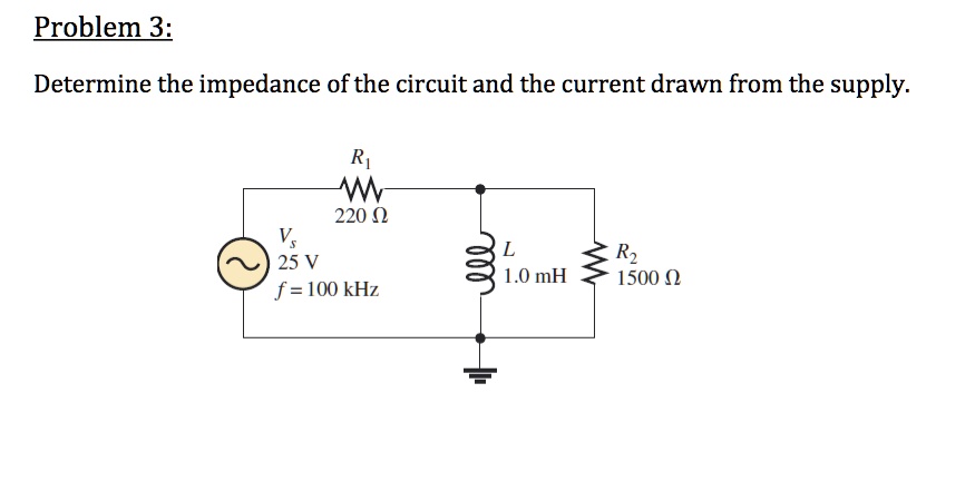 SOLVED: Problem 3: Determine the impedance of the circuit and the current drawn from the supply ...