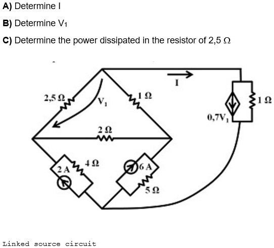 SOLVED: A) Determine B) Determine V1 C) Determine the power dissipated in the resistor of 2.5 Î ...