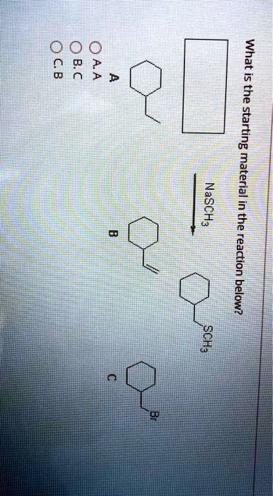 SOLVED: 1 the starting L 'NaSCH3 the reaction below? SCH3