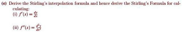 SOLVED: Derive the Stirling' interpolation formula and hence derive the ...
