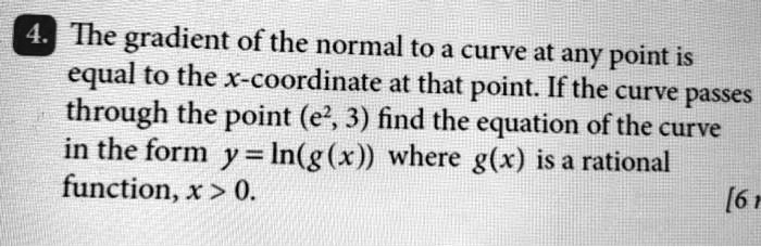 4 the gradient of the normal to curve at any point is equal to the x ...