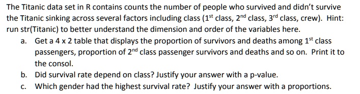 The Titanic data set in R contains counts the number of people who ...