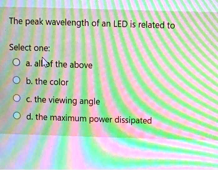 [GET ANSWER] The peak wavelength of an LED is related to Select one: Oa ...