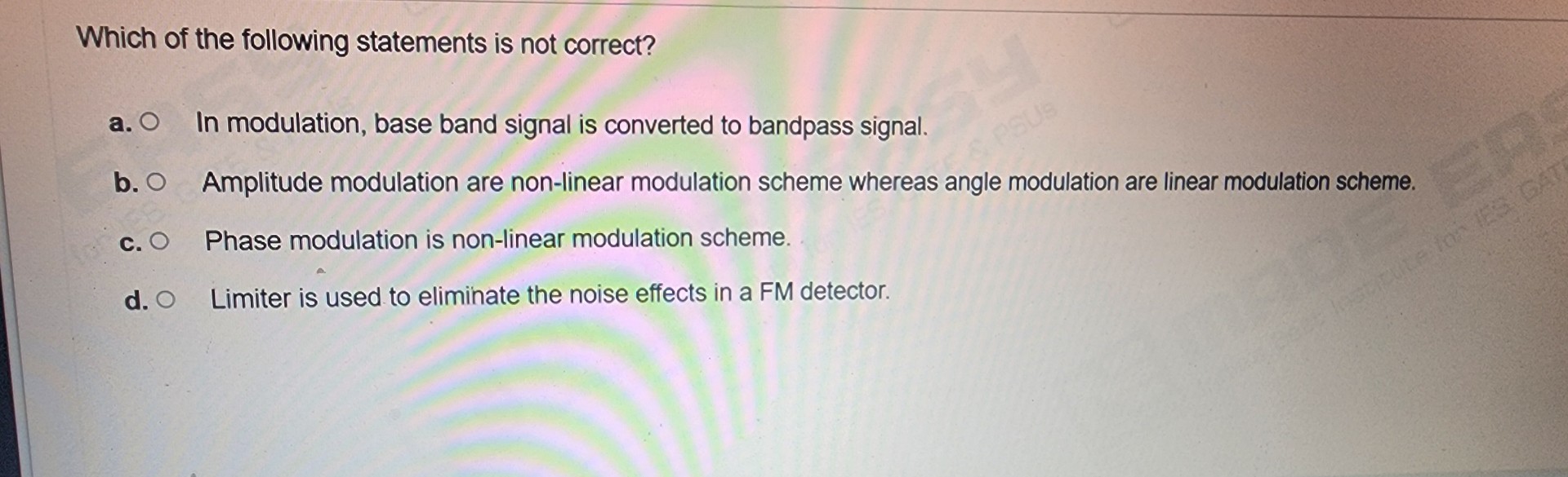 Which of the following statements is not correct? a. O In modulation ...