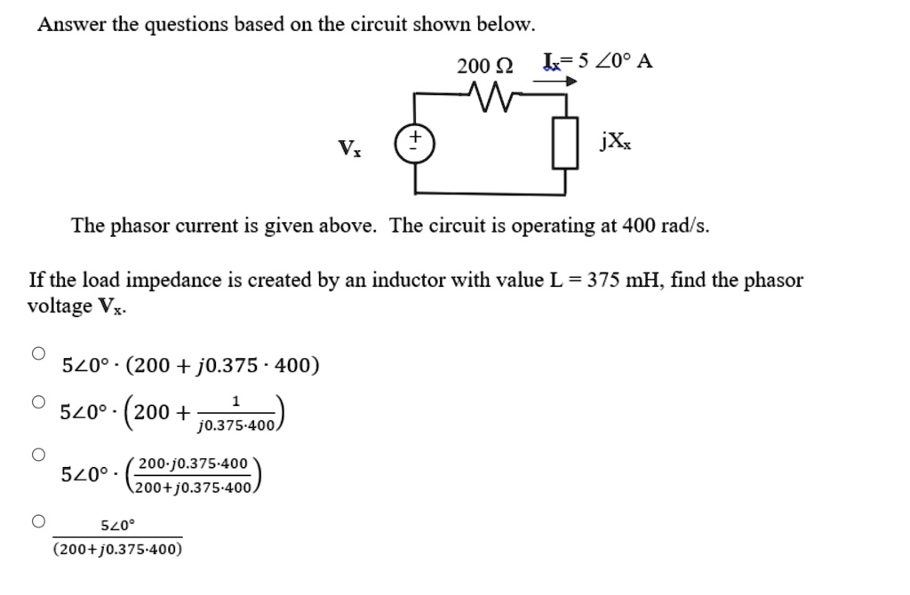 Answer the questions based on the circuit shown below. + Vx 200 ? Ix = 5 ?0° A jXx The phasor ...