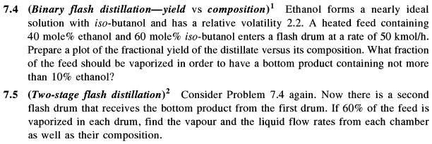 7.4 (Binary flash distillation - yield vs composition) Ethanol forms a nearly ideal solution ...