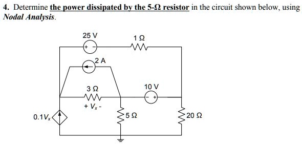 Determine the power dissipated by the 5-ohm resistor in the circuit shown below, using Nodal ...
