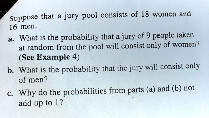 SOLVED: Suppose that jury pool consists of 18 women and 16 men What is ...