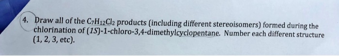4. Draw all of the C7H12Cl2 products (including different stereoisomers ...