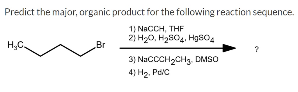 SOLVED: Predict the major organic product for the following reaction sequence: 1) NaCCH, THF 2 ...