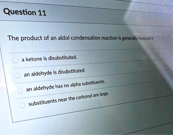 SOLVED: Question 11 The product of an aldol condensation reaction is ...