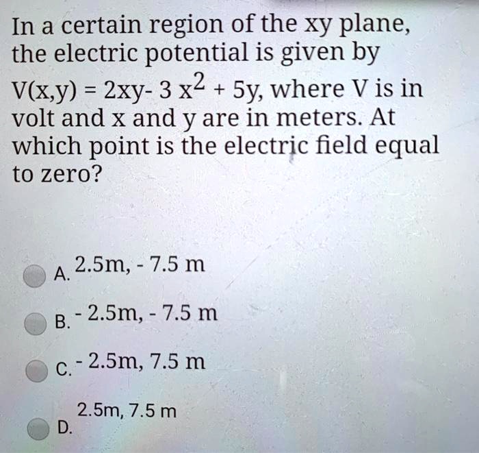 SOLVED: In a certain region of the xy plane, the electric potential is given by V(x,y) = 2xy ...