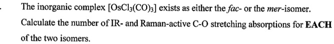 SOLVED: The inorganic complex [OsCI;(CO)s] exists as either the fac- or ...