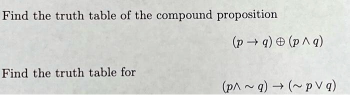 Find the truth table of the compound proposition (p → q) ⊕ (p q) Find the truth table for (p q ...