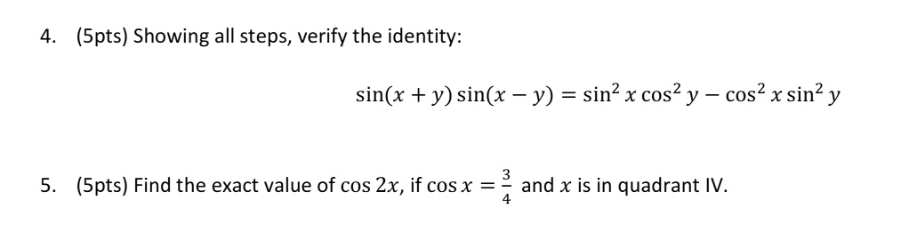 SOLVED: 4. (5pts) Showing all steps, verify the identity: sin(x + y) sin(x - y) = sin^2 x cos^2 ...