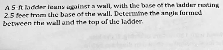 SOLVED: A 5-ft ladder leans against a wall, with the base of the ladder ...